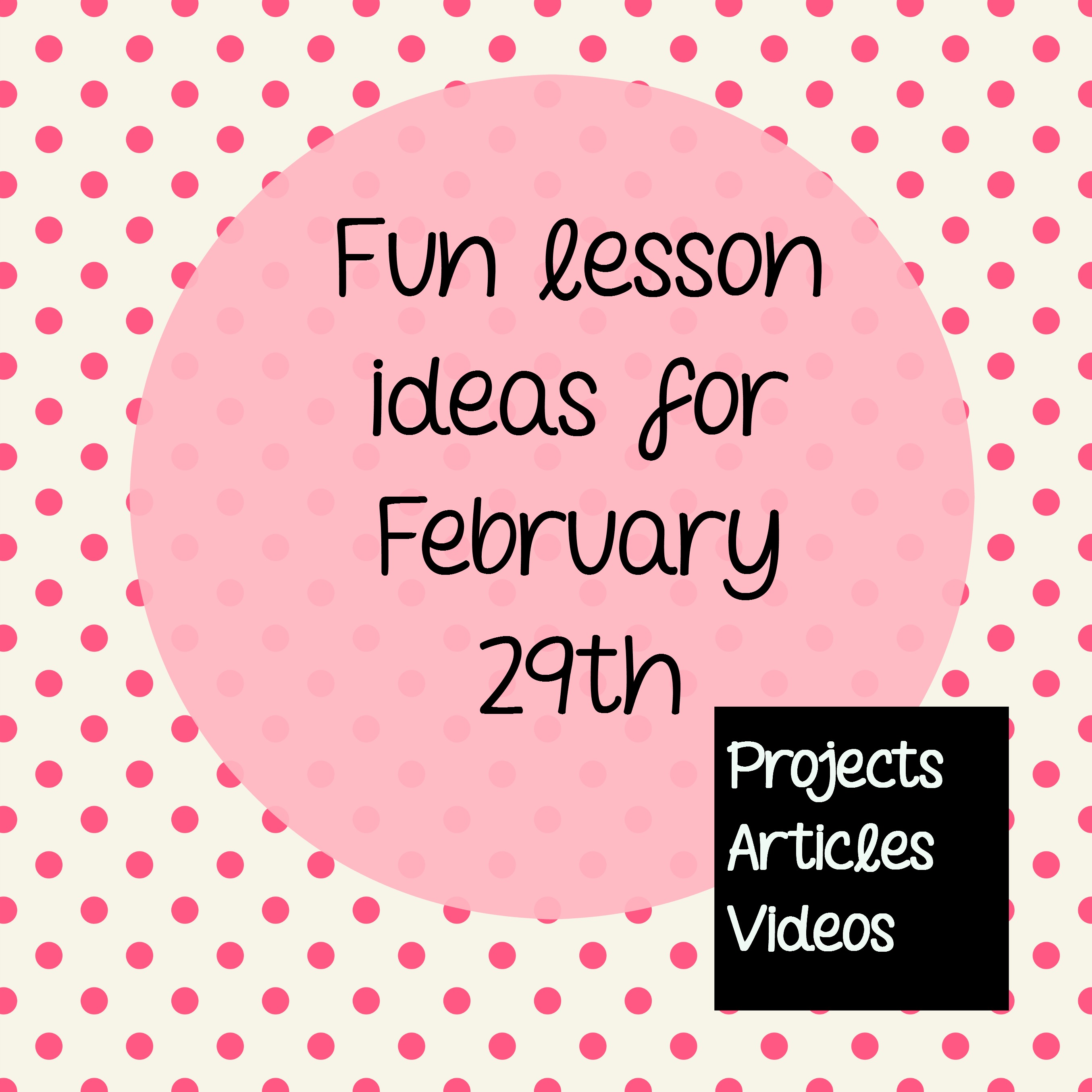 Fun lesson ideas for February 29th – My Elt Rambles